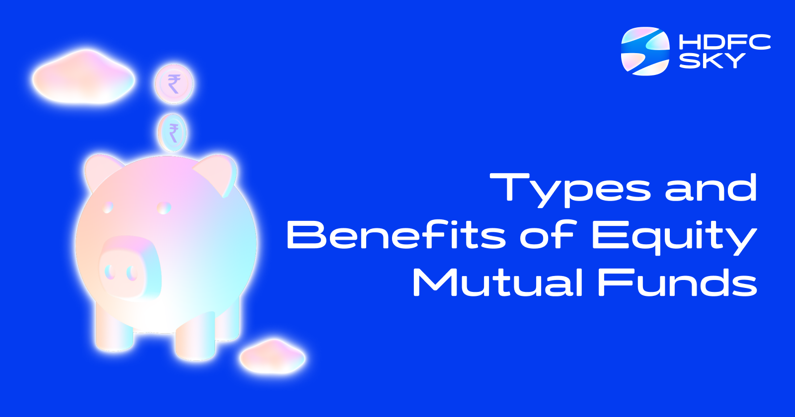 Types and Benefits of Equity Mutual Funds in India Types and Benefits of Equity Mutual Funds in India