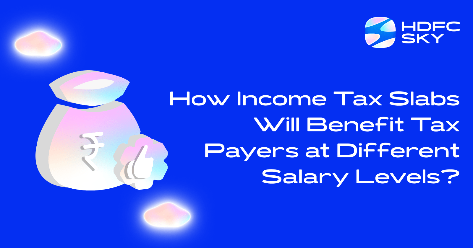Income Tax Slabs FY 2025-26: Benefits for Different Salary Levels