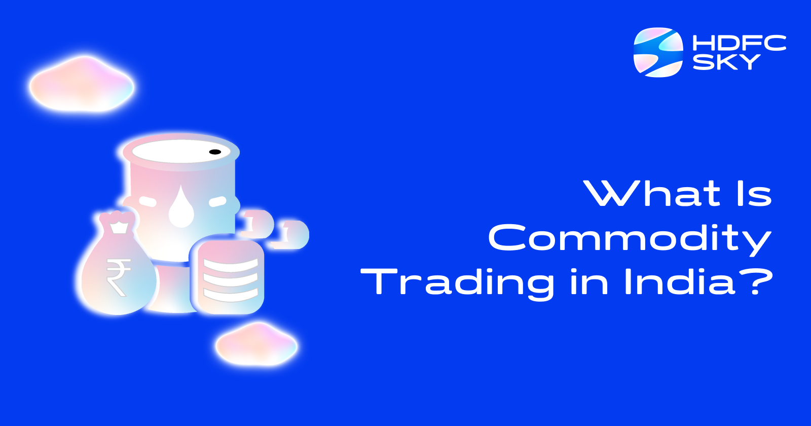What is Commodity Trading? Exchanges in India