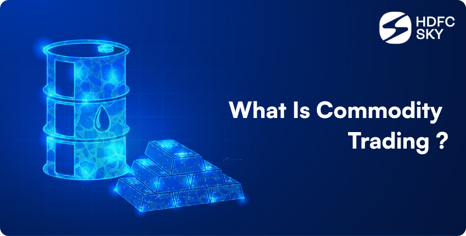 Commodity Trading: Invest in the Indian Commodity Market