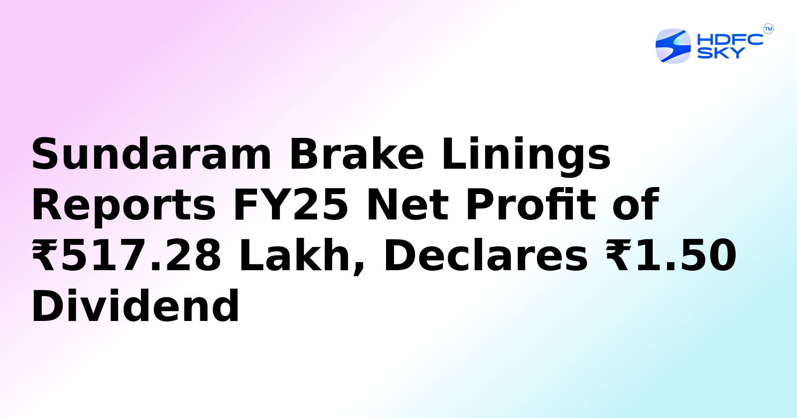 Sundaram Brake Linings FY25 Net Profit ₹517.28 Lakh; Declares ₹1.50 Dividend