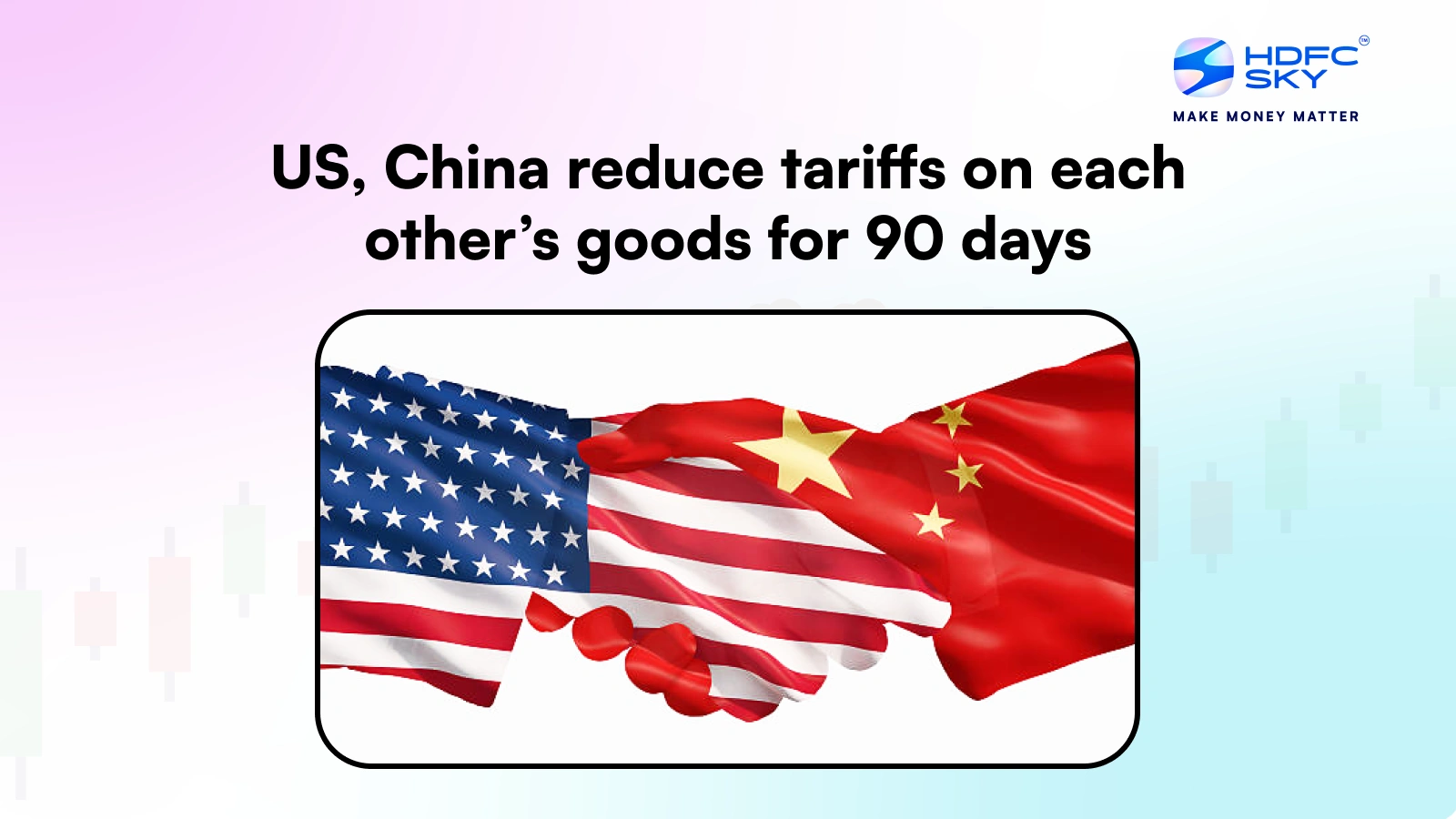 US, China Reduce Tariffs on Each Other’s Goods for 90 days