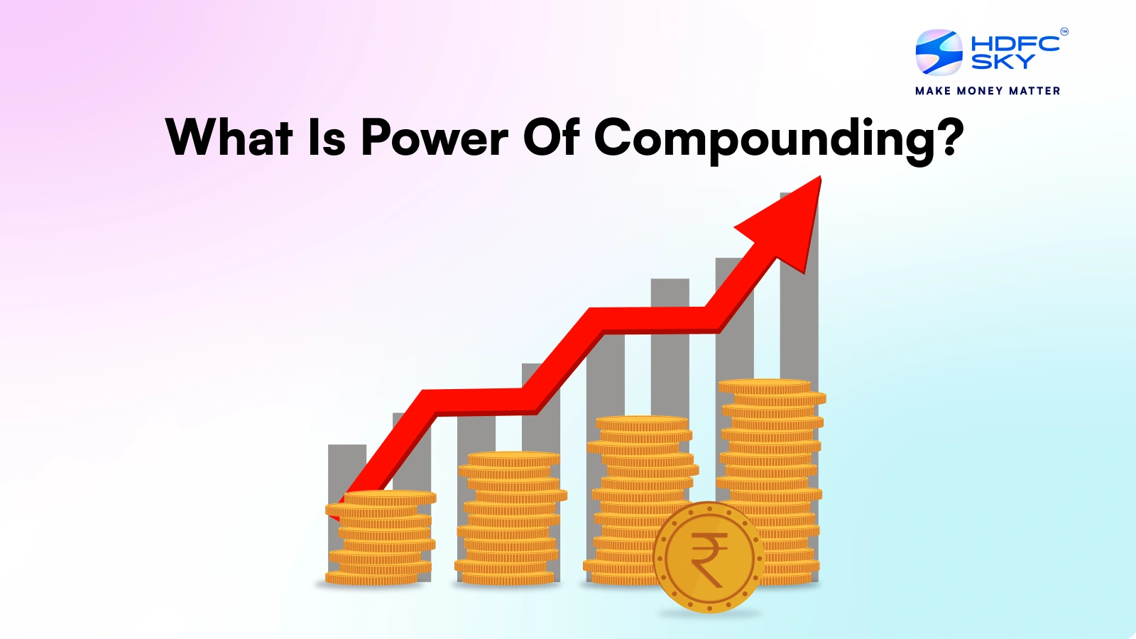 What is Power of Compounding & How the Power of Compounding Works?