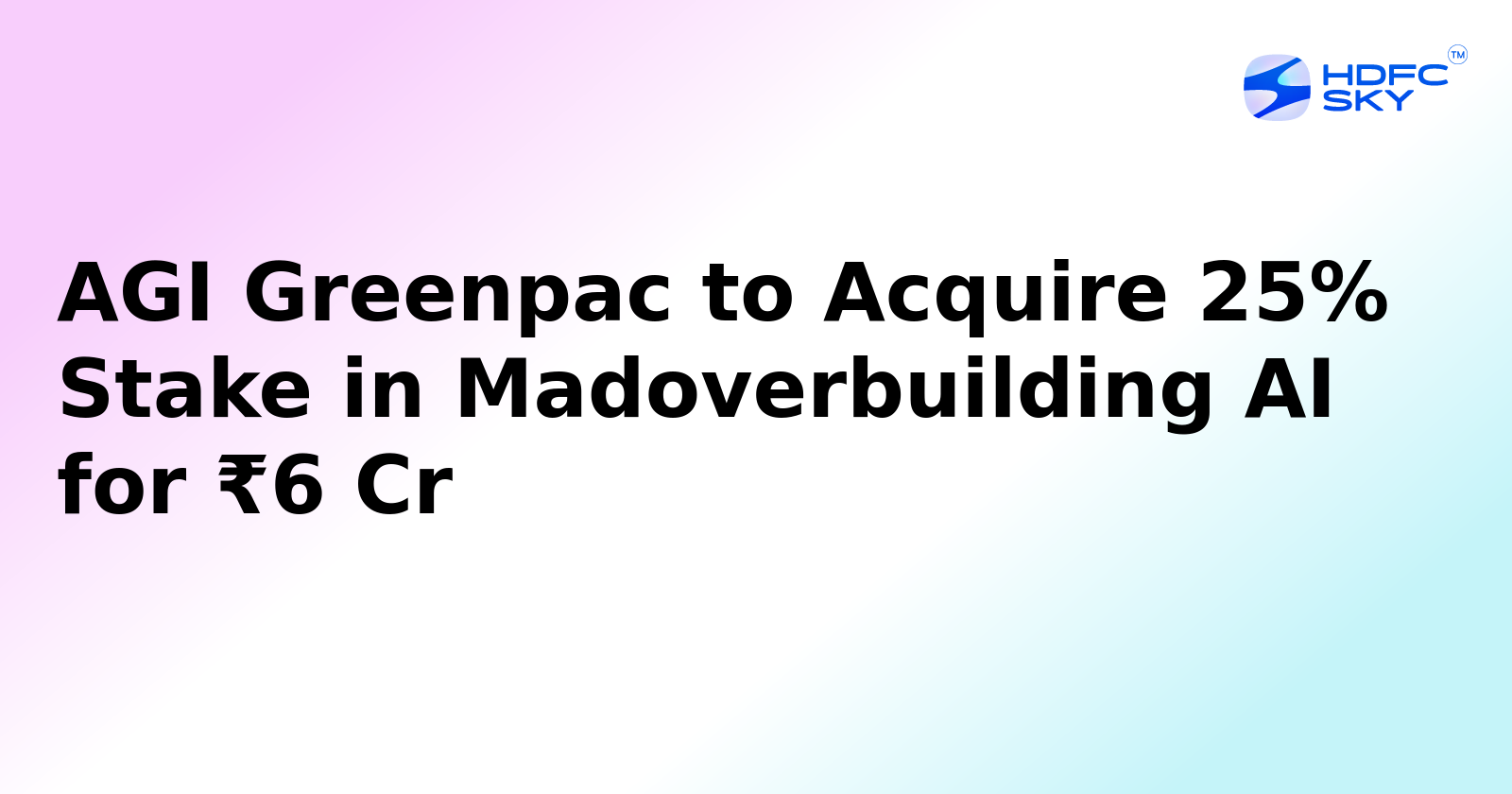 AGI Greenpac Acquires 25% Stake in Madoverbuilding AI for ₹6 Cr