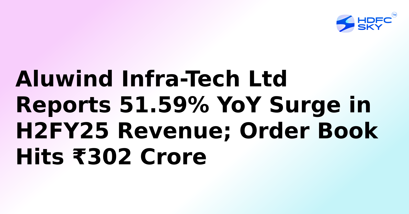 Aluwind Infra-Tech Reports 53.59% PAT Growth in H2 FY25, Expands Operations