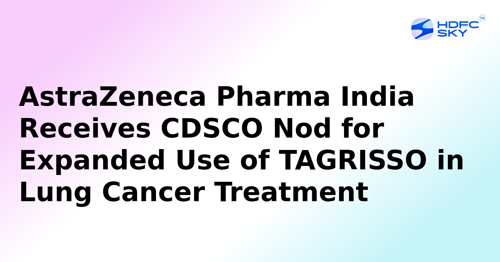 AstraZeneca Gets CDSCO Nod for Lung Cancer Drug