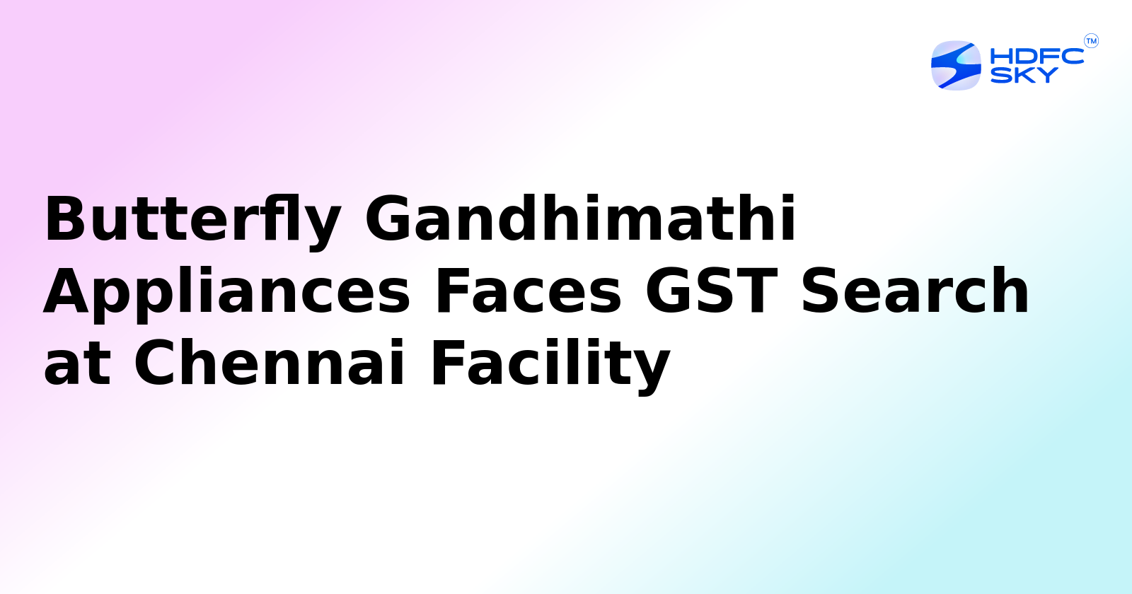 GST search at Butterfly Gandhimathi’s Chennai factory