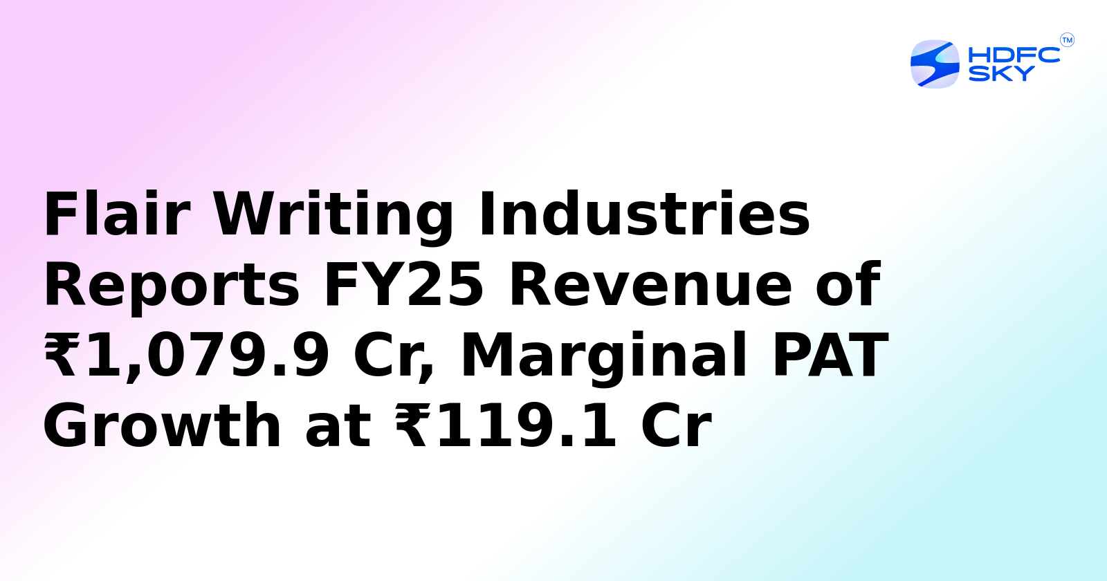 Flair Writing Industries Crosses ₹1,000 Cr Revenue Mark in FY25