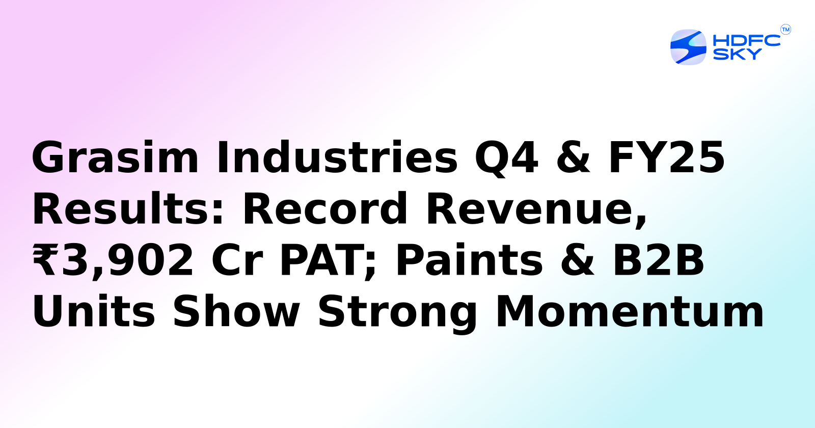 Grasim FY25 Revenue Soars to ₹1.48 Lakh Cr, Net Profit at ₹3,902 Cr