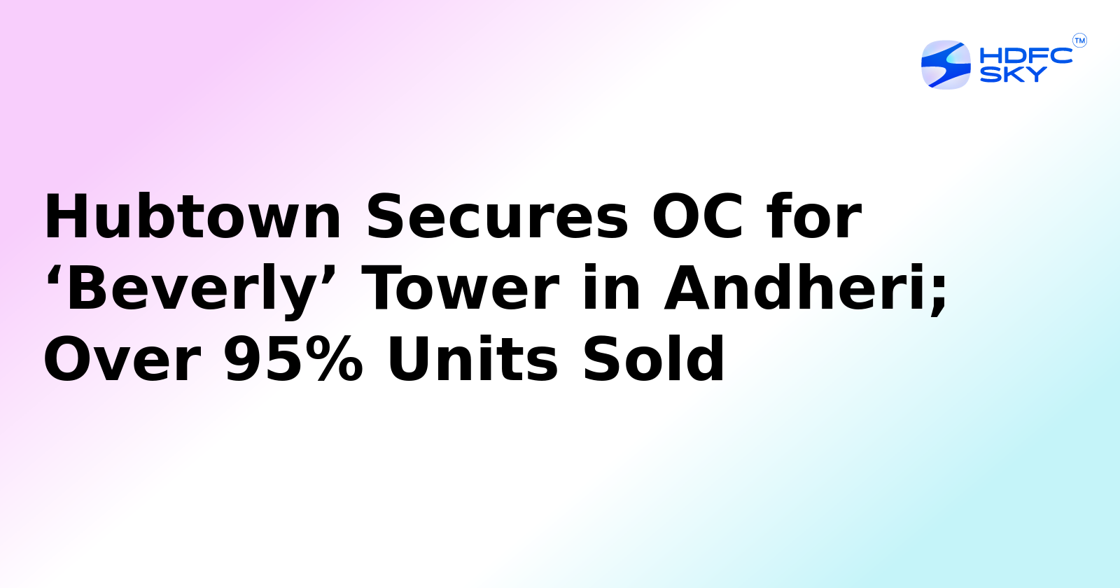 Hubtown Secures Occupation Certificate for Beverly | 95% Units Sold