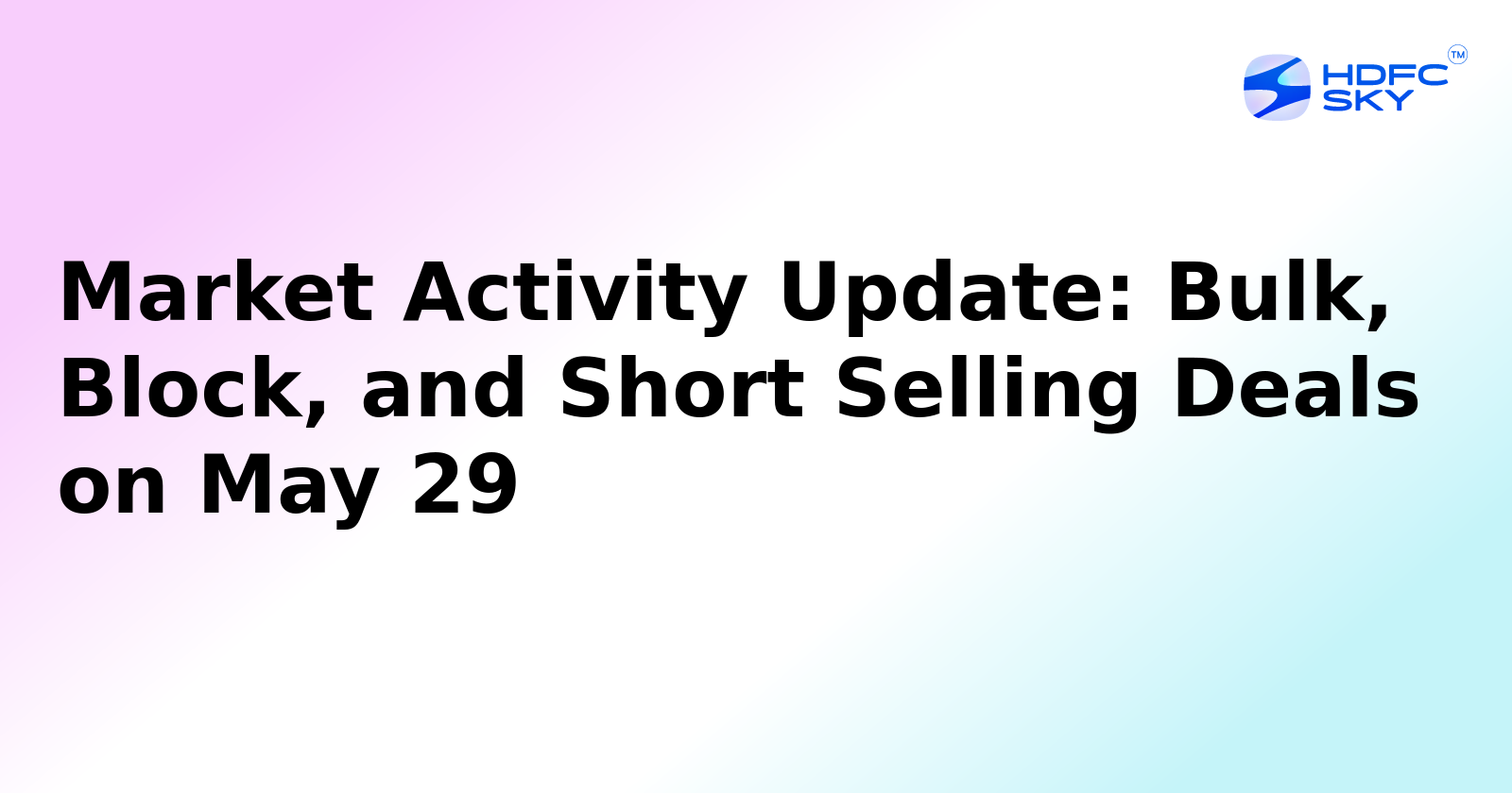 Institutional Bulk & Block Deals Surge in Indian Markets on May 29, 2025