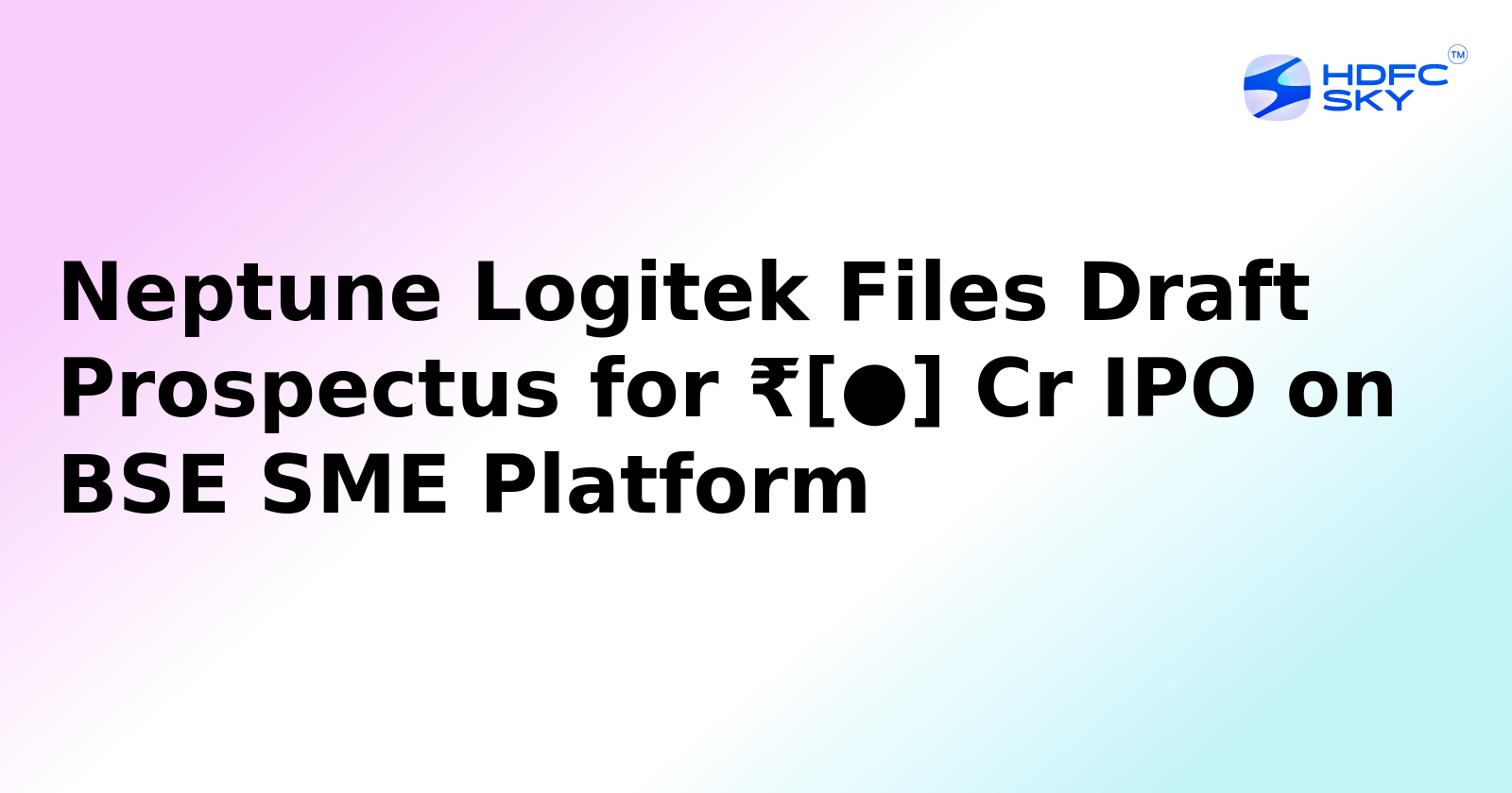 Neptune Logitek Files DRHP for SME IPO | Plans to Raise Capital