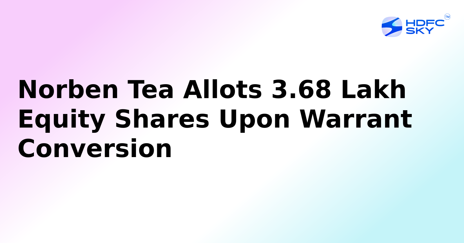 Norben Tea Allots 3.68 Lakh Shares Post Warrant Conversion