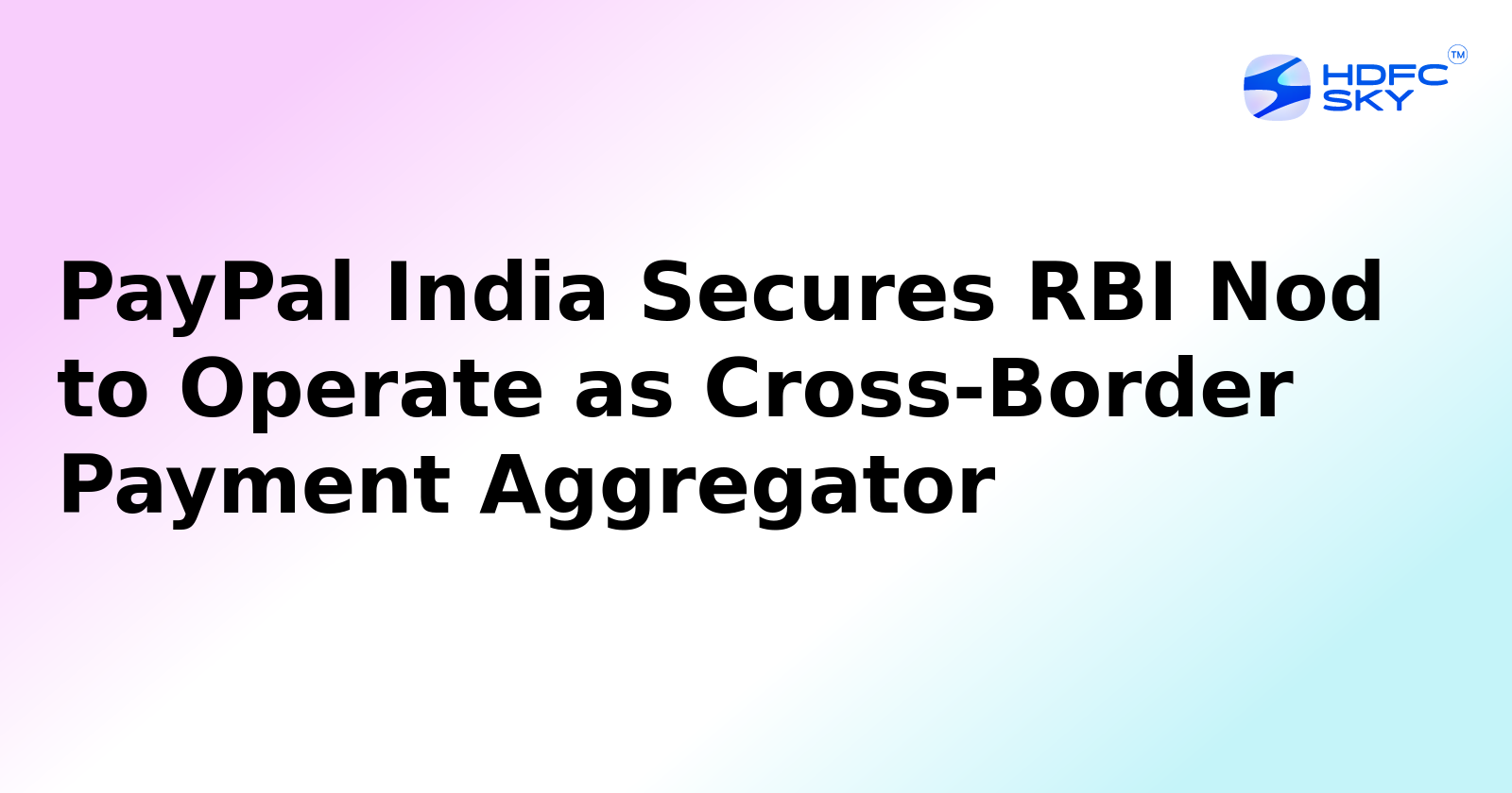 PayPal India Gets RBI Nod for Cross-Border Payment Aggregation