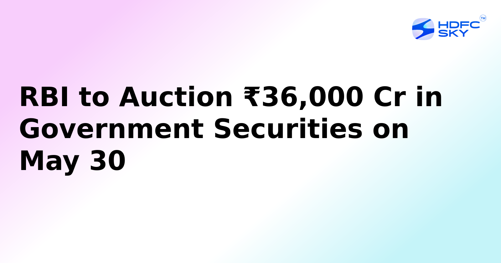 RBI Announces ₹36,000 Cr Government Securities Auction on May 30