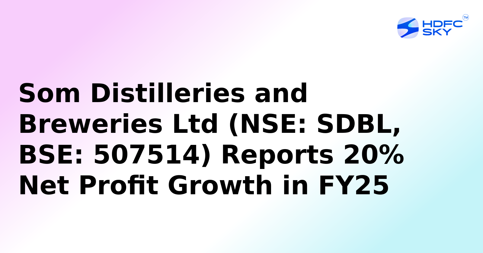 Som Distilleries & Breweries Reports 20% Profit Growth in FY25