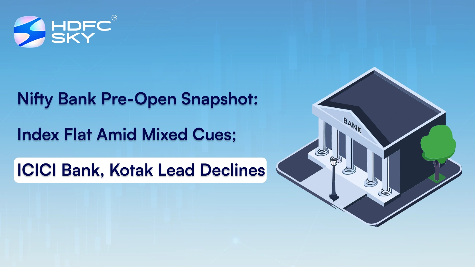 Nifty Bank Opens Flat; ICICI Bank, Kotak Lead Declines