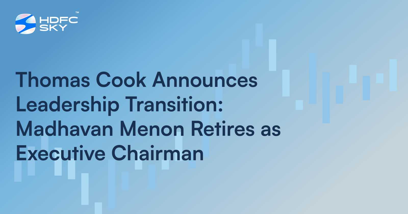 Thomas Cook India: Madhavan Menon Retires as Executive Chairman ...