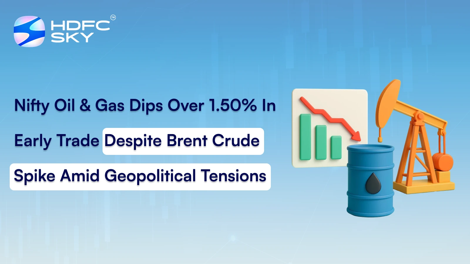 Nifty Oil & Gas Falls 1.54% | Brent Crude Surges Amid Geopolitical Risks