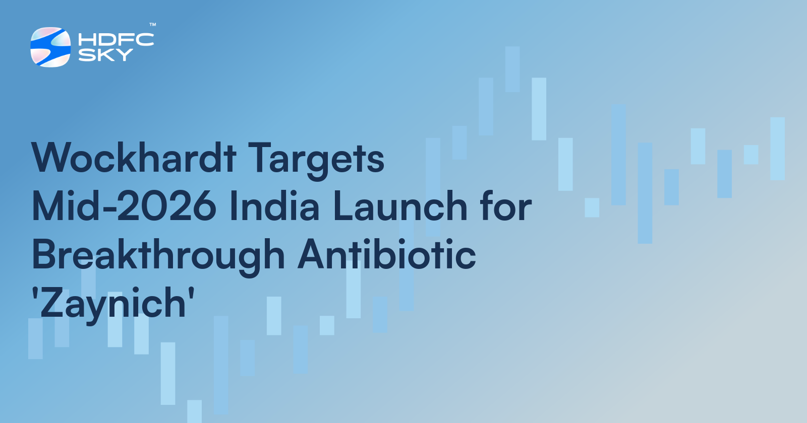 Wockhardt Eyes Mid-2026 India Launch for Antibiotic Zaynich | Global ...